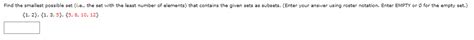 Solved Find The Smallest Possible Set Ie The Set With