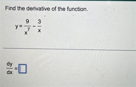 Solved Find The Derivative Of The Function Y X79x3 Chegg Com