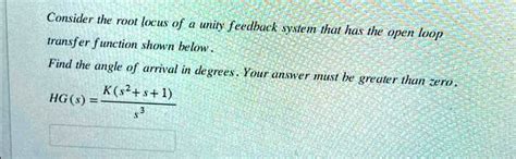 Solved Consider The Root Locus Of A Unity Feedback System That Has The Open Loop Transfer