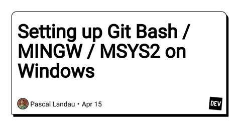Setting Up Git Bash Mingw Msys2 On Windows Rdevto