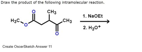 SOLVED: Draw the product of the following intramolecular reaction: CH3 CH3 1. NaOEt H3C 0 2 Hzot ...