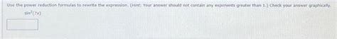 solved use the power reduction formulas to rewrite the