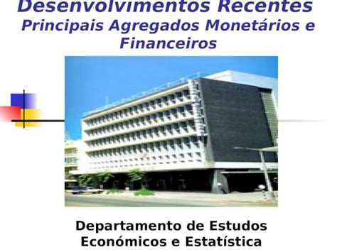 Ppt Desenvolvimentos Recentes Principais Agregados Monetários E Financeiros Departamento De