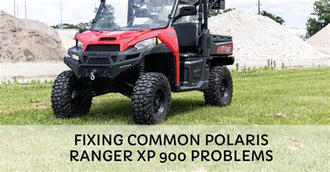 Common Polaris Ranger XP 900 Problems How To Fix Them