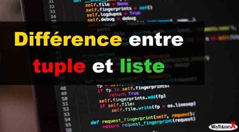 Différence Entre Tuple Et Liste En Python Waytolearnx