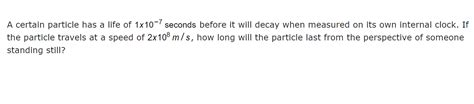 Solved A Certain Particle Has A Life Of Seconds Chegg Com
