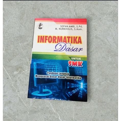 Jual Informatika Dasar Untuk SMK Panduan Lengkap Menguasai Dasar Dasar Informatika Shopee