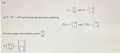 solved letvec v 1 [12] ﻿and vec v 2 [ 1 1]let t r2→r2 ﻿be