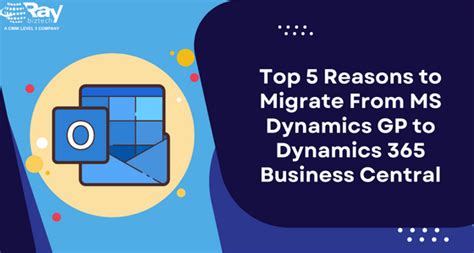 Top 5 Reasons to Migrate from Microsoft Dynamics GP to Dynamics 365 Business Central