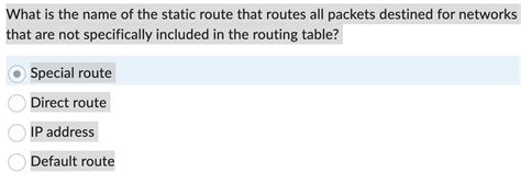 Solved What Is The Name Of The Static Route That Routes All Chegg