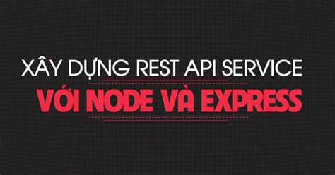 chia sẻ khóa học xây dựng rest api service với node và express [khóa