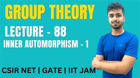 lecture 88 inner automorphism 1 group theory iit jam csir net