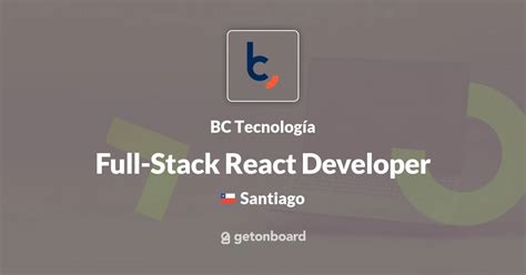 Full Stack React Developer En Bc Tecnología Chile Get On Board
