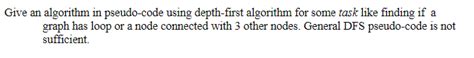 Solved Give An Algorithm In Pseudo Code Using Depth First Chegg