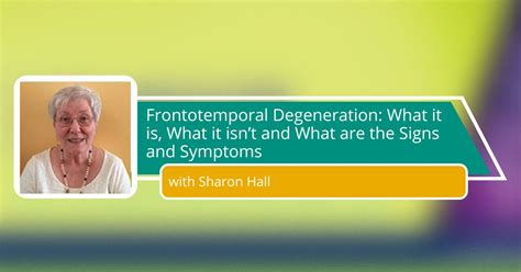 Frontotemporal Degeneration What It Is What It Isnt And What Are The Signs And Symptoms