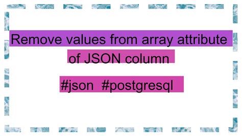 Remove Values From Array Attribute Of Json Column Youtube