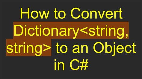 how to convert dictionary string string to an object in c youtube