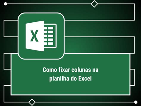 Como Fixar Coluna No Excel Passo A Passo Para Melhorar Sua Planilha Artefato X