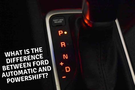 What Is The Difference Between Ford Automatic And Powershift Understanding Fords Transmission