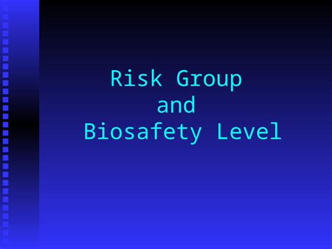 Ppt Risk Group And Biosafety Level Classification Of Infective