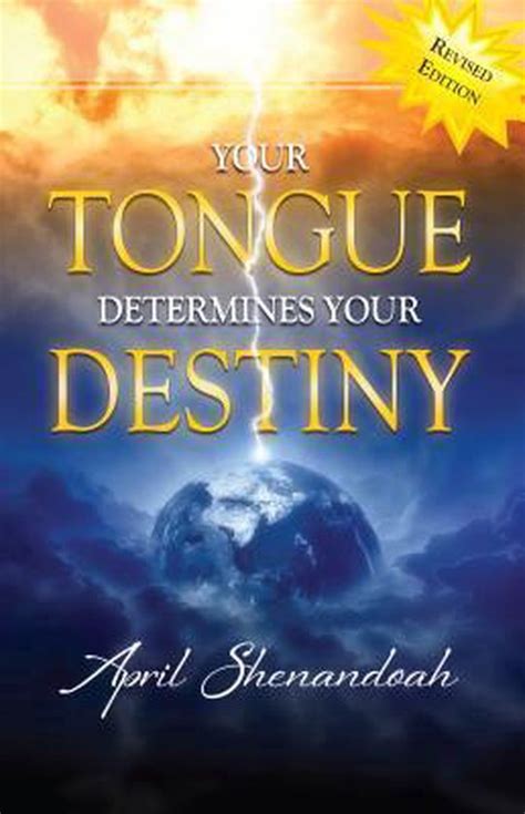 Your Tongue Determines Your Destiny April Shenandoah Boeken Bol Com