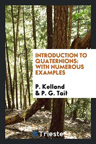 Introduction To Quaternions With Numerous Examples Kelland P 9780649615391 Abebooks