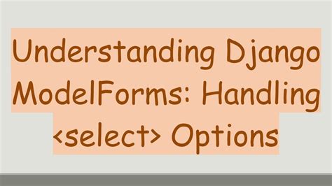 Understanding Django Modelforms Handling Select Options Youtube