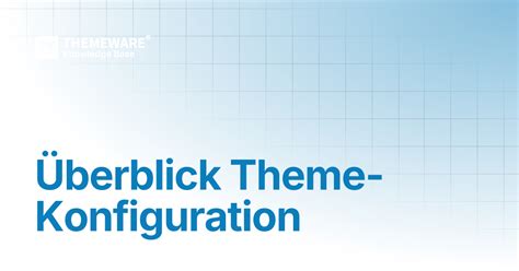 Überblick Theme Konfiguration Themeware® Knowledge Base