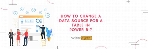 How To Change A Data Source For A Table In Power BI VokseDigital Blog