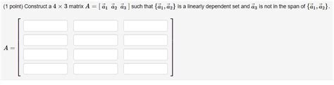 solved 1 point construct a 4 x 3 matrix a [āj a2 a3 ]