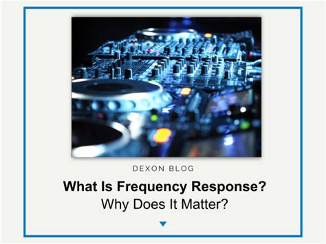 What Is Frequency Response Why Does It Matter Dexon Systems