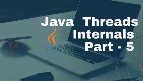 Java Threads Internals Start Run Exit Methods — Part 5