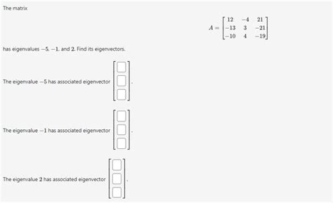 solved the matrixa [12 421 133 21 104 19]has eigenvalues