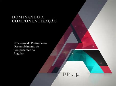 dominando a componentização uma jornada profunda no desenvolvimento de
