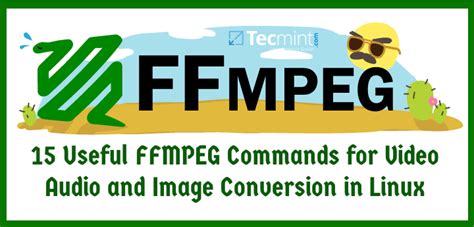 15 useful ffmpeg commands for video audio and image conversion in