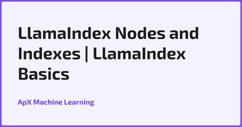 Llamaindex Nodes And Indexes Llamaindex Basics