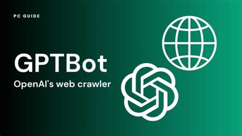 openai launches gptbot ai web crawler pc guide
