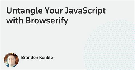 Untangle Your Javascript With Browserify Lincoln Loop