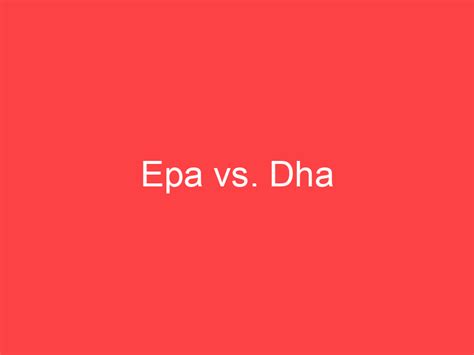 Epa Vs Dha Whats The Difference Main Difference