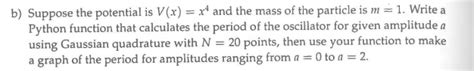 Solved B ﻿suppose The Potential Is V X X4 ﻿and The Mass Of