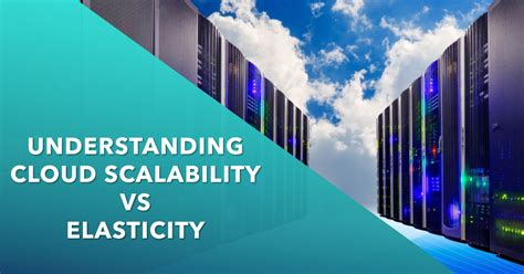 Understanding The Difference Cloud Scalability Vs Elasticity By