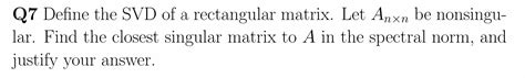 solved q7 define the svd of a rectangular matrix let anxn