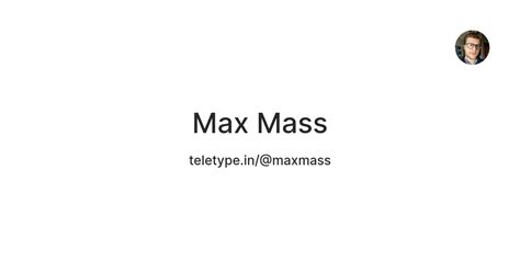 Max Mass — Teletype Max Mass — Teletype