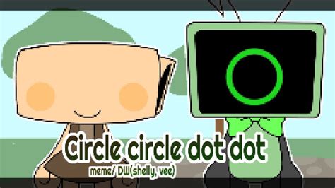 Circle Circle Dot Dot Meme Dandys World ︎shelly Vee ︎ Youtube