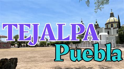 Visitando Tejalpa Puebla Youtube