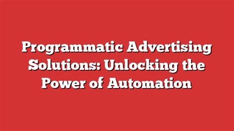 1 Programmatic Advertising Solutions Unlocking The Power Of Automation Free Tips And Proven Tricks