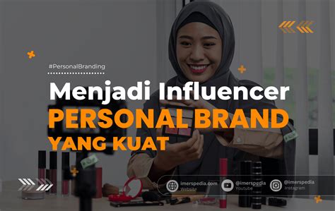 Menjadi Influencer Cara Membangun Personal Branding Yang Kuat