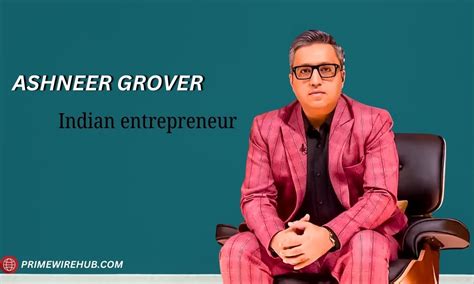Ashneer Grover Bio Age Wife Height Net Worth Career