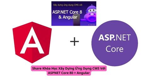 Khóa Học Xây Dựng Ứng Dụng Cms Với Aspnet Core 80 Angular Khóa Học Pro