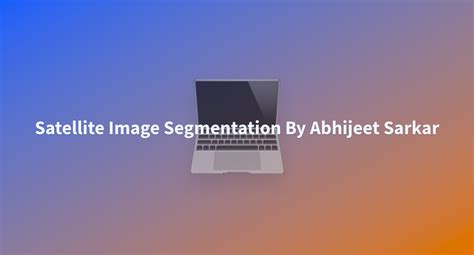 Satellite Image Segmentation By Abhijeet Sarkar A Hugging Face Space By Abhijeetsarkargis